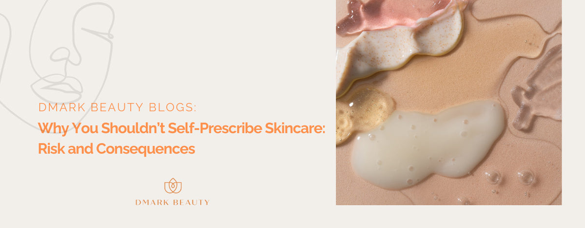Why you shouldn’t Self-Prescribe Skincare Risk and Consequences – Dmark ...